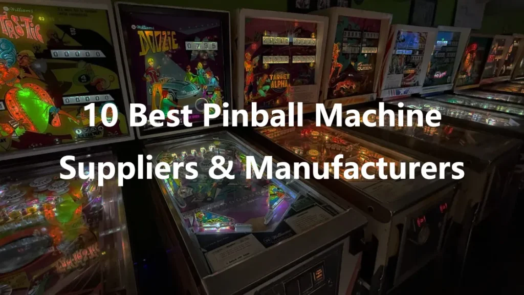 10 Best Pinball Machine Suppliers & Manufacturer Complete Guide