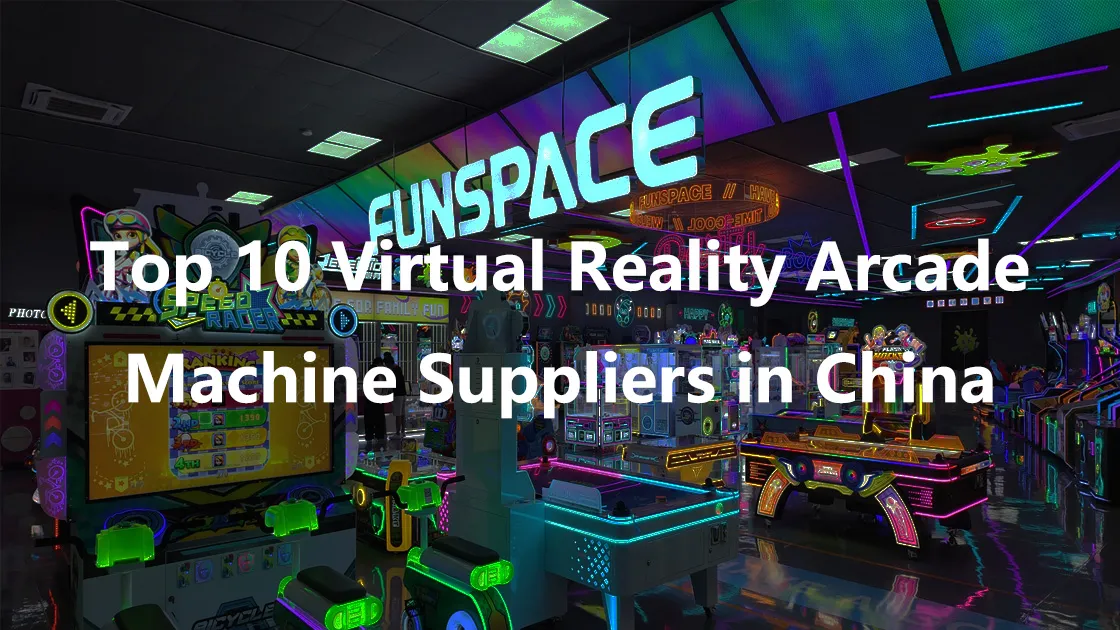 맨 위 10 Virtual Reality Arcade Machine Supplier in China